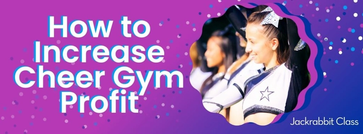 7 Ways to Increase Cheer Gym Profits - Jackrabbit Class